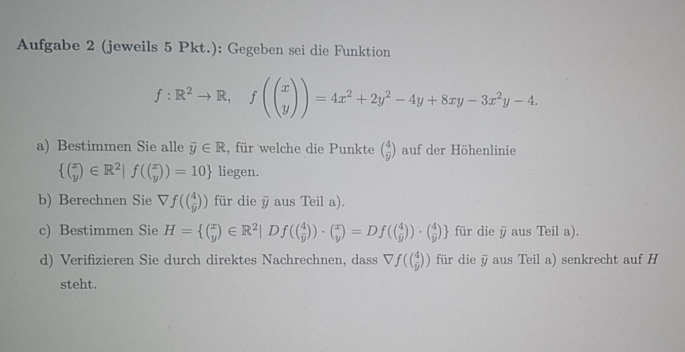 Gelöst:Aufgabe 2 (jeweils 5 Pkt.): Gegeben sei die Funktion f:R^2to R ...