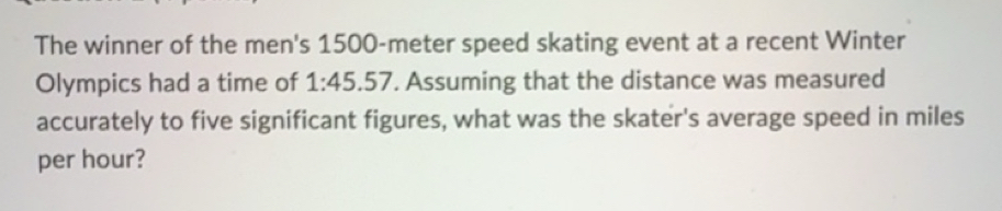 Solved: The winner of the men's 1500-meter speed skating event at a ...