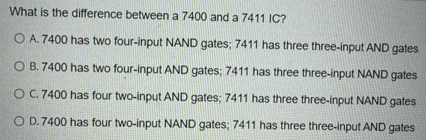 Solved: What is the difference between a 7400 and a 7411 IC? A. 7400 ...