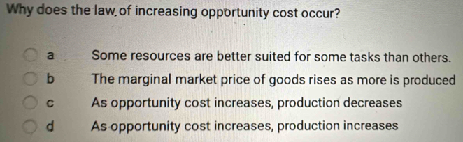 Solved: Why does the law of increasing opportunity cost occur? a Some ...