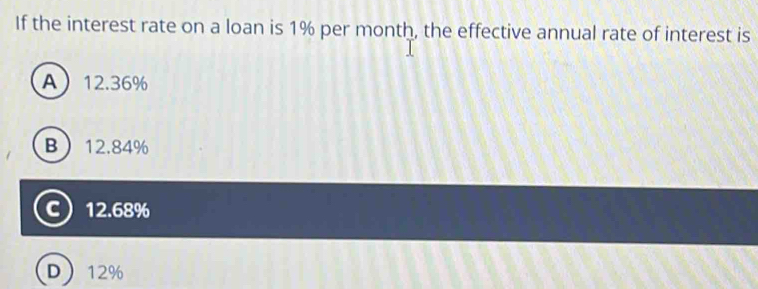 Solved: If the interest rate on a loan is 1% per month, the effective ...