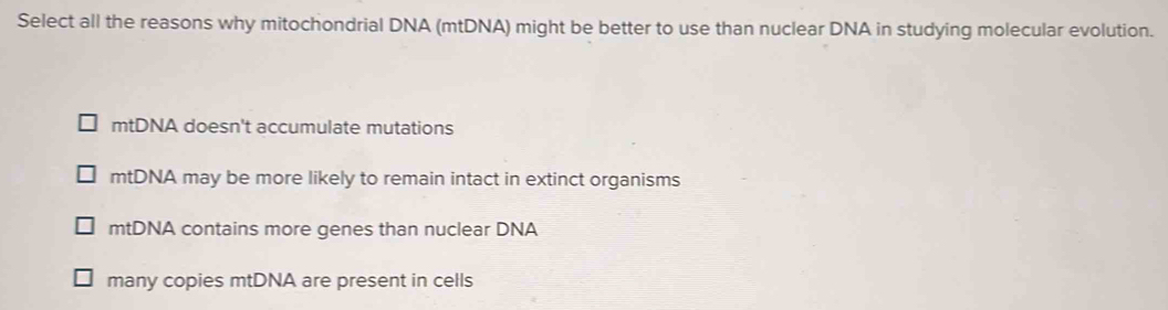 Solved: Select all the reasons why mitochondrial DNA (mtDNA) might be ...