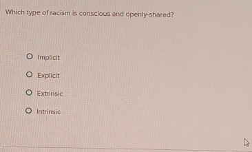 Solved: Which type of racism is conscious and openly-shared? Implicit ...