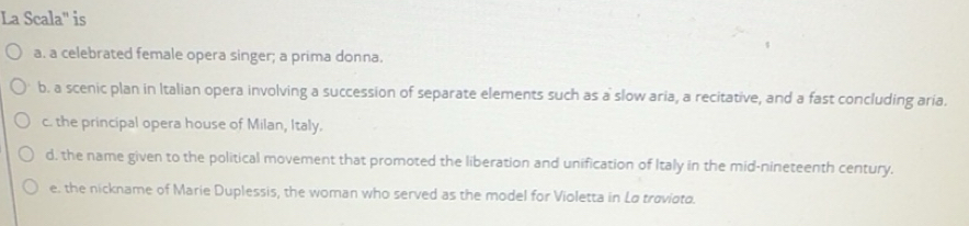 Solved: La Scala" is a. a celebrated female opera singer; a prima donna ...