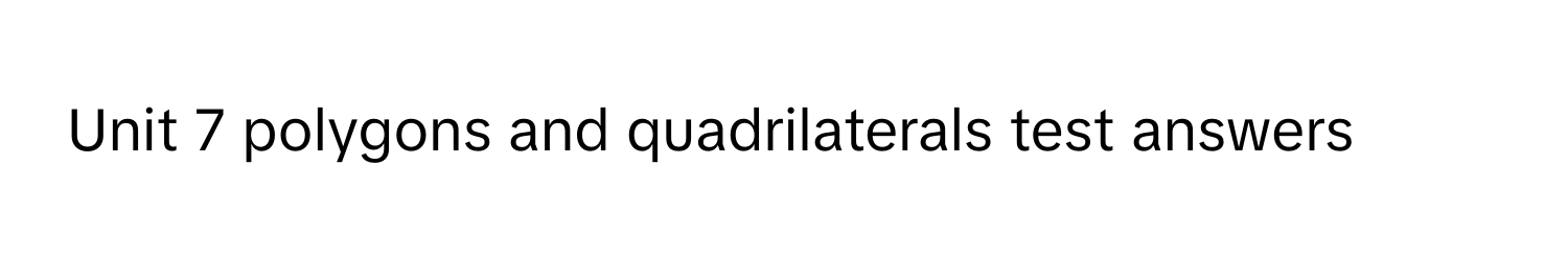 Solved: polygons and quadrilaterals test answers [Math]