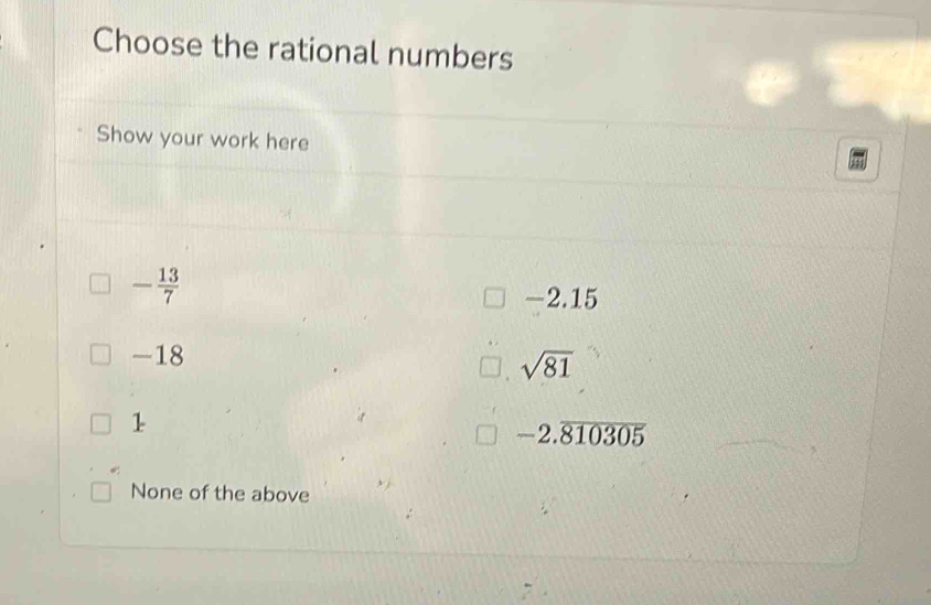 Solved: Choose the rational numbers Show your work here - 13/7 -2.15 ...