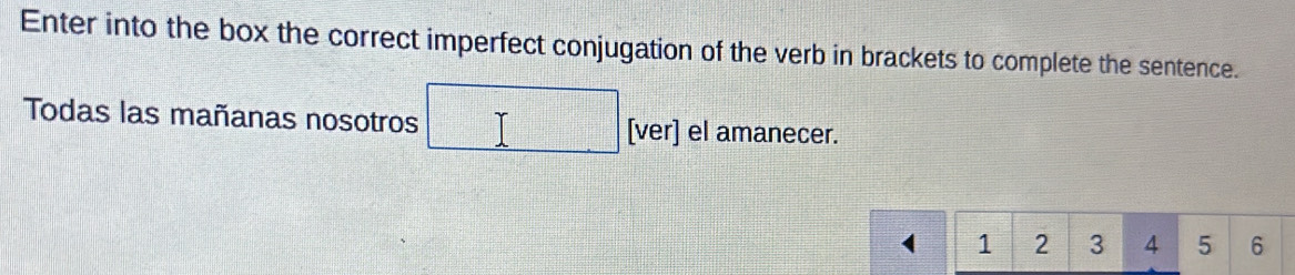 Solved: Enter into the box the correct imperfect conjugation of the ...