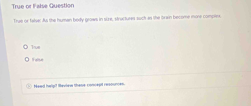 Solved: True or False Question True or false: As the human body grows ...