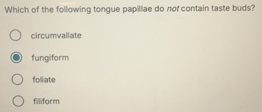 Solved: Which of the following tongue papillae do not contain taste ...