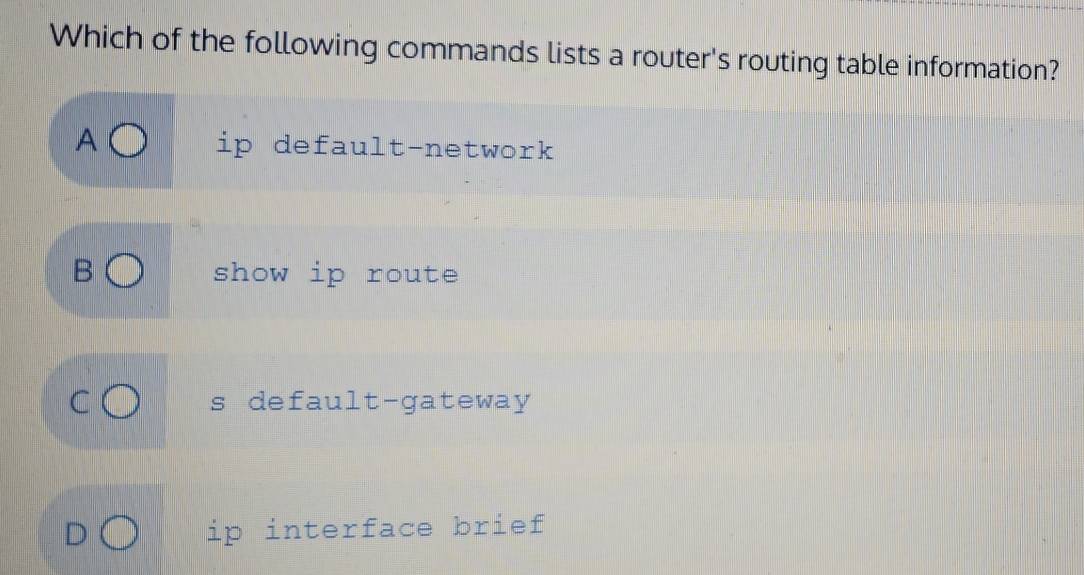 Solved: Which of the following commands lists a router's routing table ...