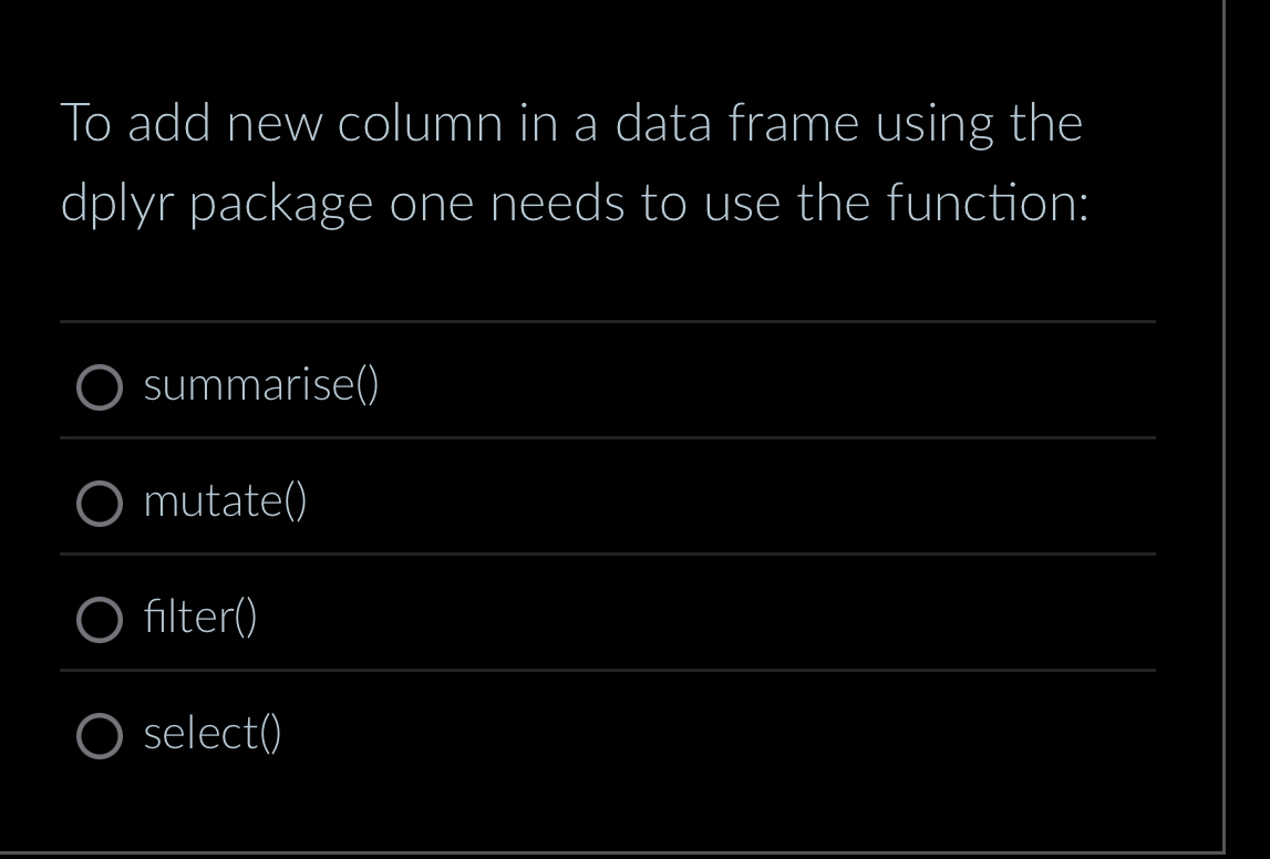 Solved: To add new column in a data frame using the dplyr package one needs to use the function ...