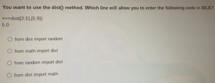 Solved: You want to use the dist() method. Which line will allow you to ...