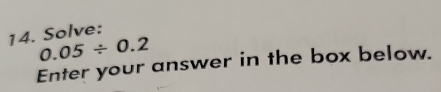 Solved: Solve: 0.05/ 0.2 Enter your answer in the box below. [Math]