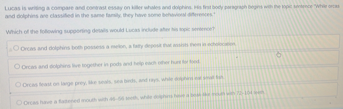 Solved: Lucas is writing a compare and contrast essay on killer whales ...