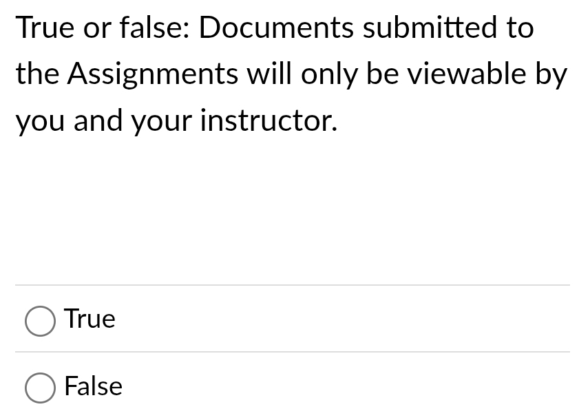 Solved: True or false: Documents submitted to the Assignments will only ...