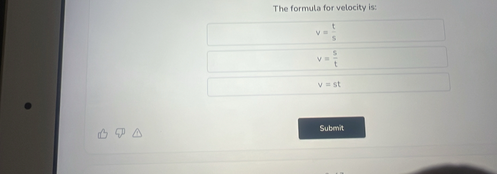 Solved: The formula for velocity is: v= t/s v= s/t v=st Submit [Physics]