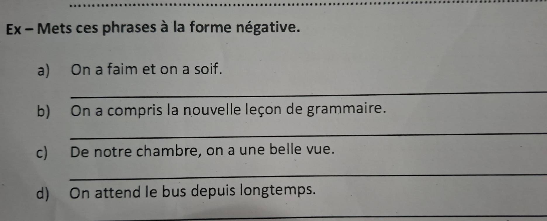 Résolu :Ex - Mets ces phrases à la forme négative. a) On a faim et on a ...