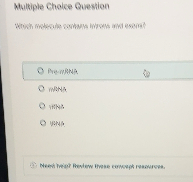 Solved: Question Which molecule contains introns and exons? Pre-mRNA ...