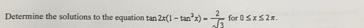 Solved: Determine the solutions to the equation tan 2x(1-tan^2x)= 2 ...