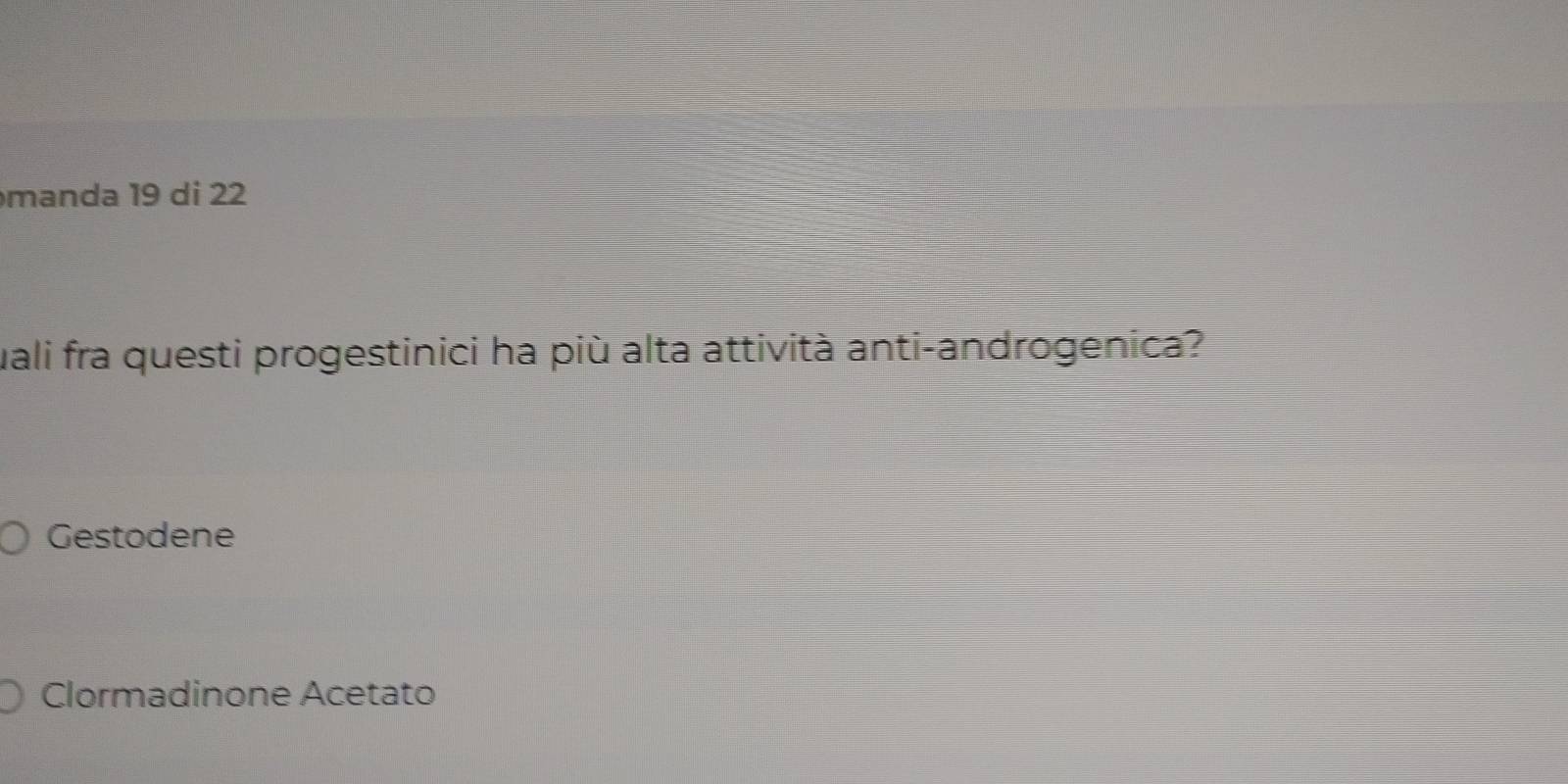 Risolto:manda 19 di 22 uali fra questi progestinici ha più alta ...
