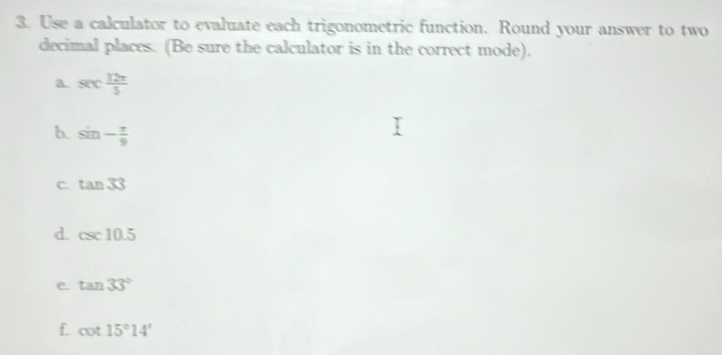 Solved: Use a calculator to evaluate each trigonometric function. Round ...