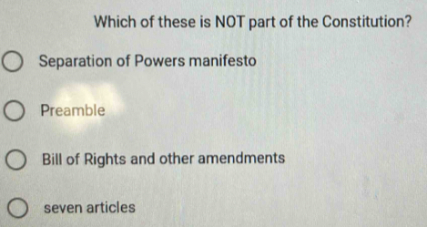 Solved: Which of these is NOT part of the Constitution? Separation of ...