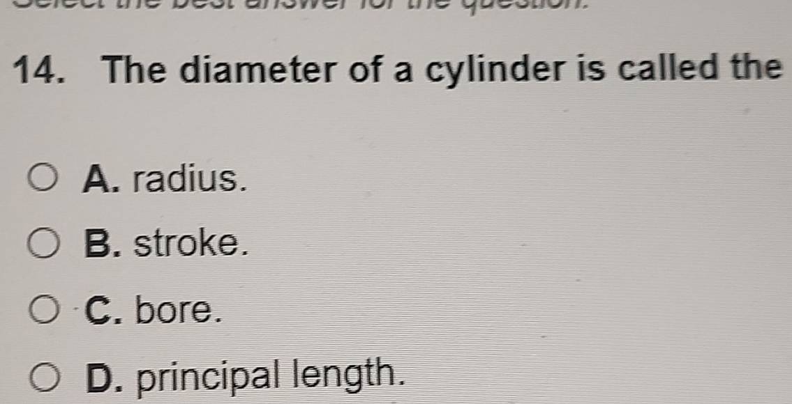 Solved: The diameter of a cylinder is called the A. radius. B. stroke ...