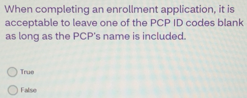 Solved: When completing an enrollment application, it is acceptable to ...