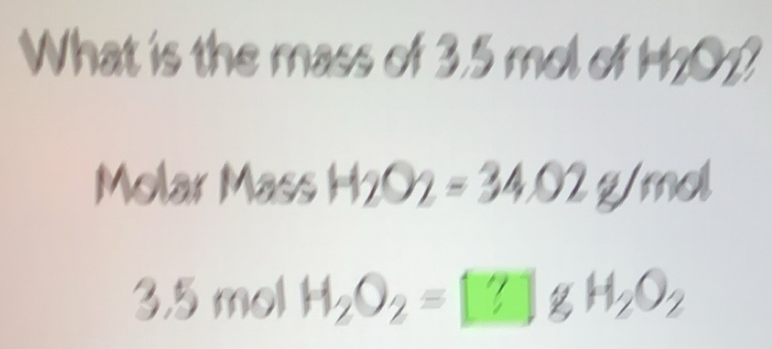 Solved: What is the mass of 3.5 mol of H2O2? Molar Mass amel 3 5 mol H ...