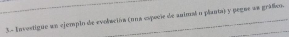 Resuelto:3.- Investigue un ejemplo de evolución (una especie de animal ...