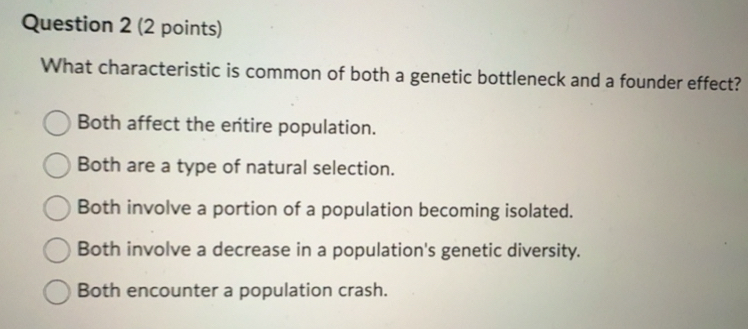 Solved: What characteristic is common of both a genetic bottleneck and a founder effect? Both ...