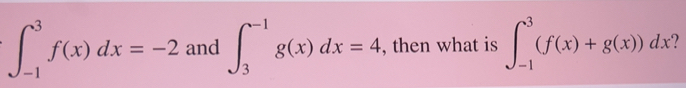 Solved: ∈t _(-1)^3f(x)dx=-2 and ∈t _3^(-1)g(x)dx=4 , then what is ∈t ...