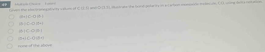 Solved: poin! Given the electronegativity values of C(2.5) and O(3.5) I ...