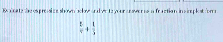 Solved: Evaluate the expression shown below and write your answer as a fraction in simplest form ...