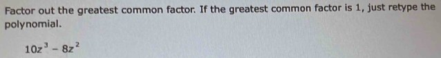 Solved: Factor out the greatest common factor. If the greatest common ...