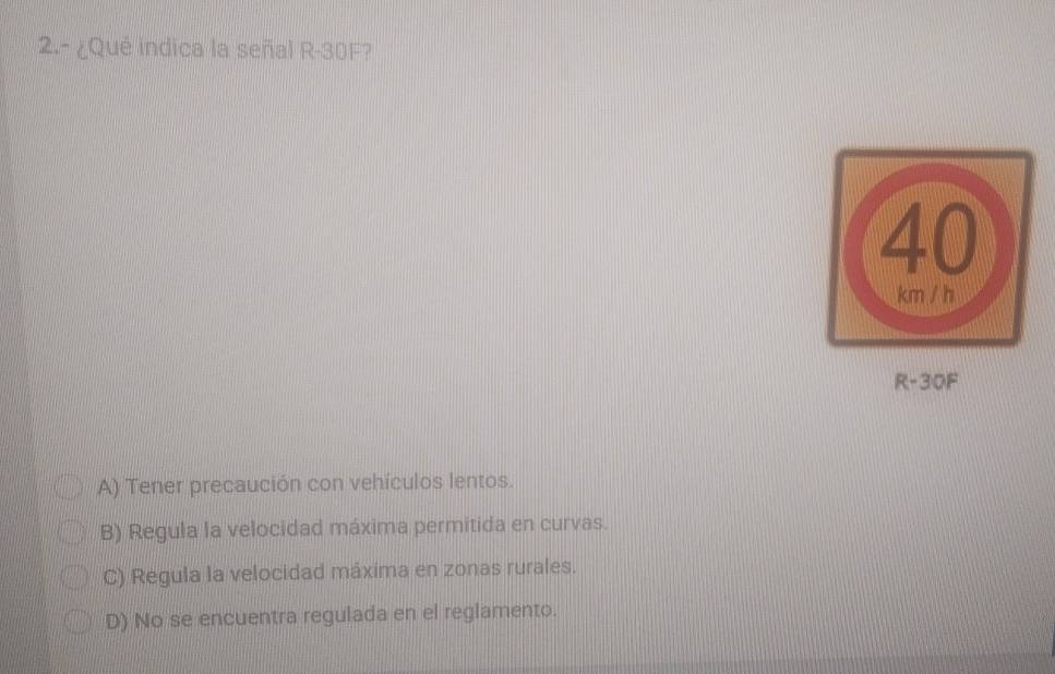Resuelto:2.- ¿Qué indica la señal R-30F? 40 km / h R-30F A) Tener ...