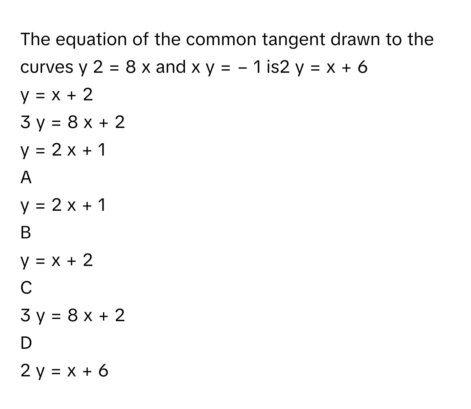 Solved: The equation of the common tangent drawn to the curves y 2 = 8 ...