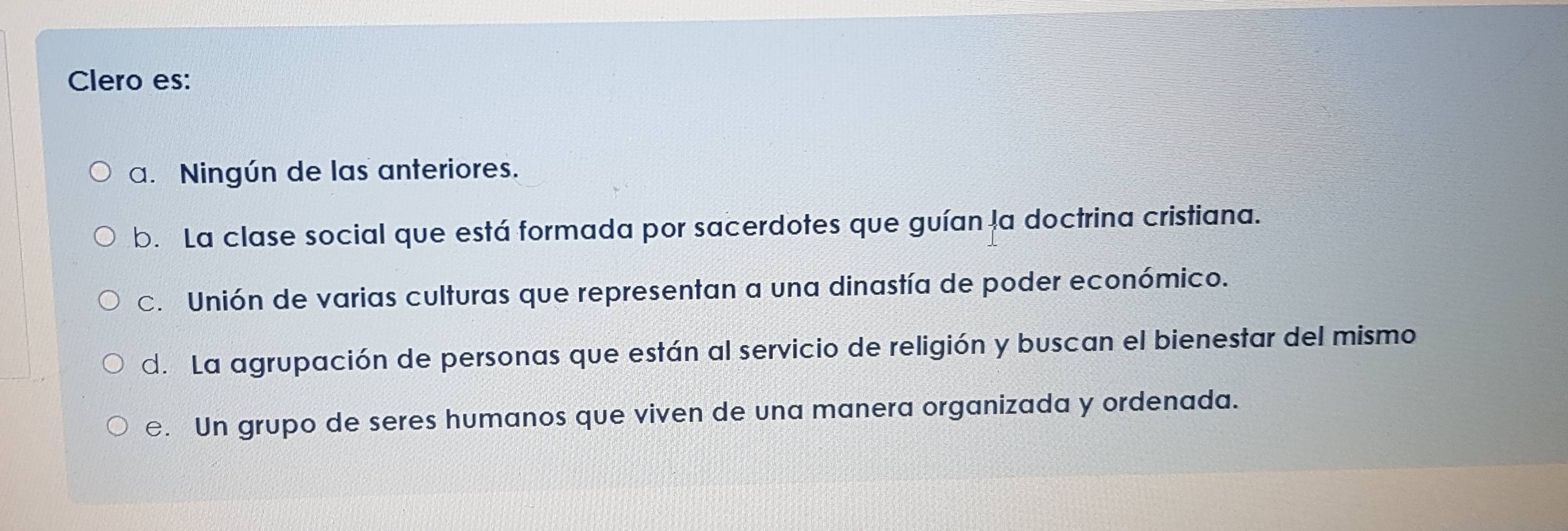 Resuelto:Clero es: a. Ningún de las anteriores. b. La clase social que ...