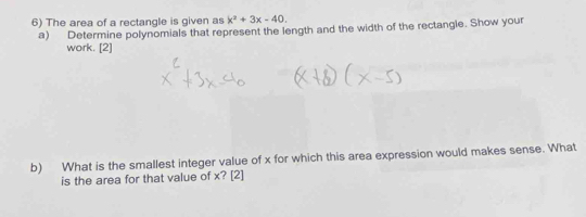 Solved: The area of a rectangle is given as x^2+3x-40. a) Determine ...