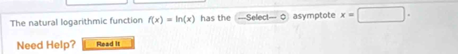 Solved: The natural logarithmic function f(x)=ln (x) has the ---Select ...