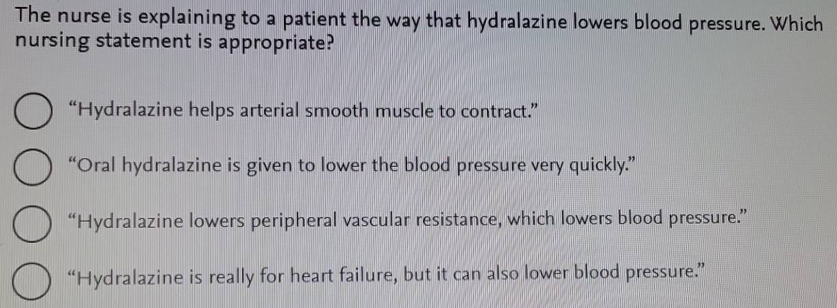 Solved: The nurse is explaining to a patient the way that hydralazine ...