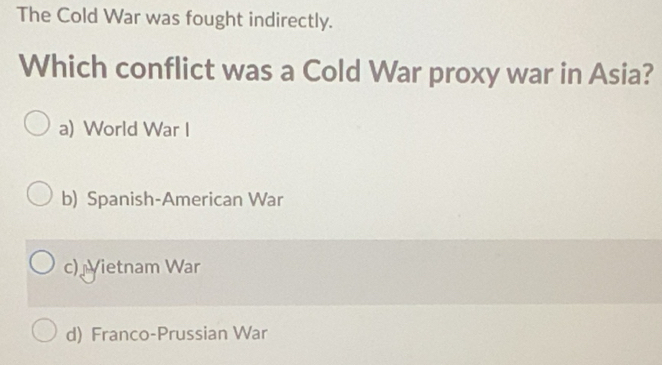 Solved: The Cold War was fought indirectly. Which conflict was a Cold ...