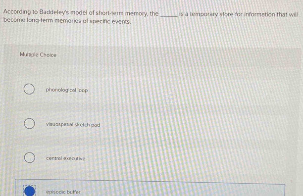 Solved: According to Baddeley's model of short-term memory, the_ is a ...