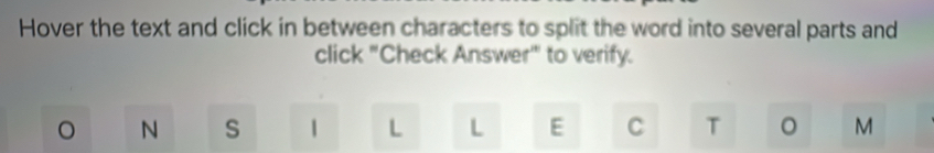 Solved: Hover the text and click in between characters to split the word into several parts and ...
