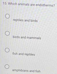 Solved: Which animals are endotherms? reptiles and birds birds and ...