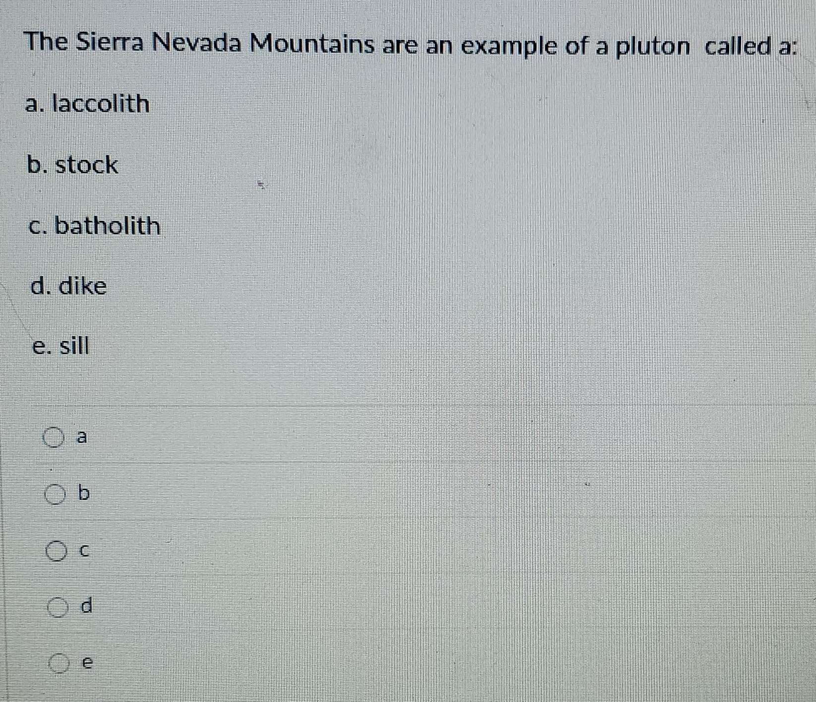 Solved: The Sierra Nevada Mountains are an example of a pluton called a ...