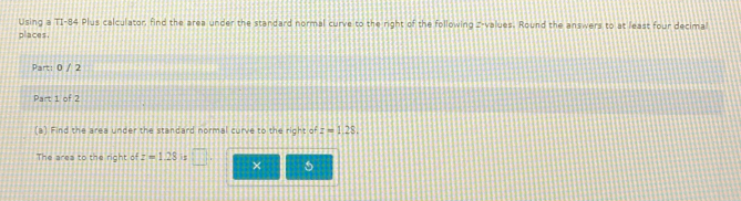 Solved: Using a TI-84 Plus calculator, find the area under the standard ...