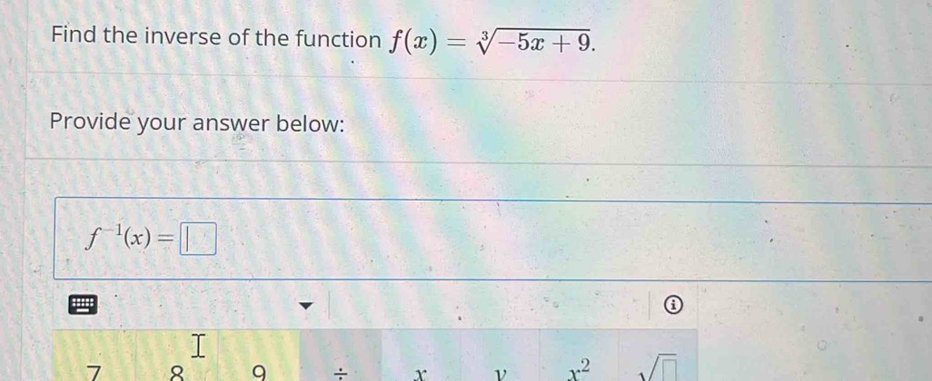 Solved: Find the inverse of the function f(x)=sqrt[3](-5x+9). Provide your answer below: f^(-1 ...