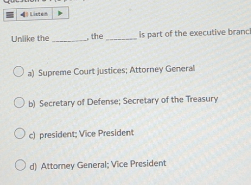 Solved: Listen Unlike the_ , the_ is part of the executive branc! a ...