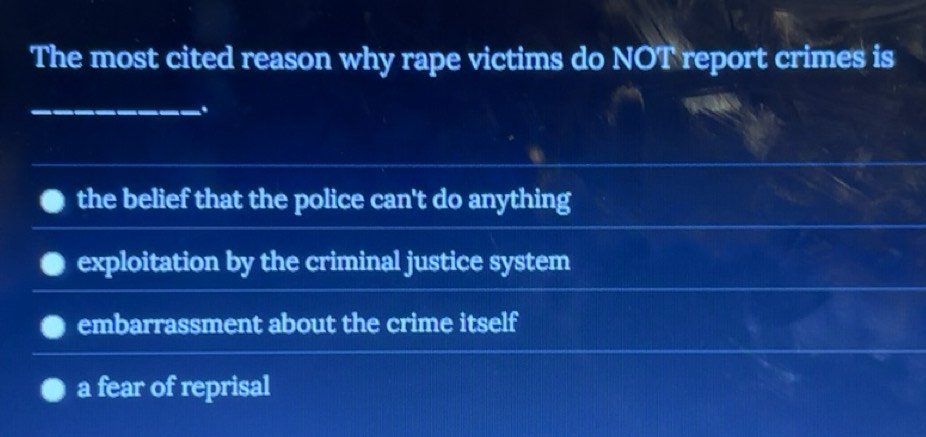 Solved: The most cited reason why rape victims do NOT report crimes is ...